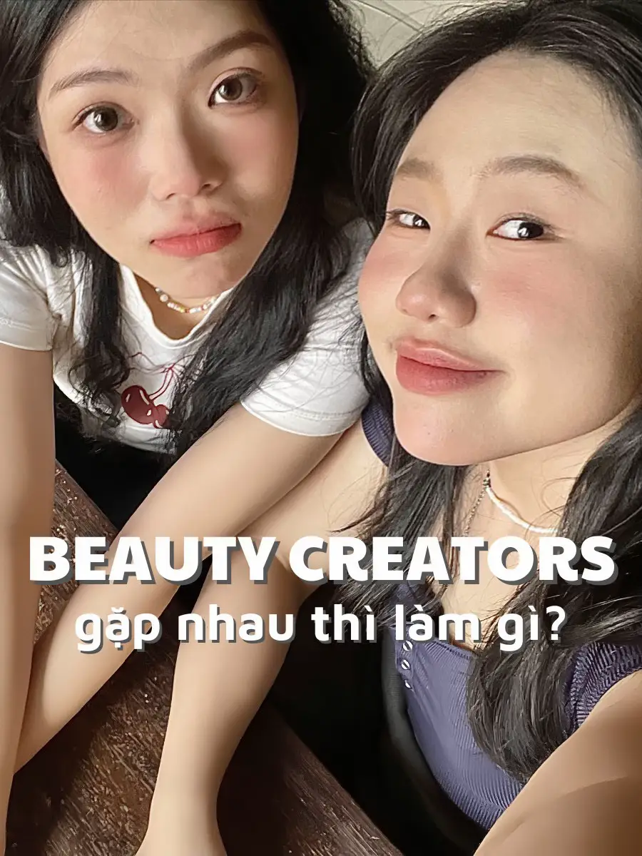 Beauty Creators gặp nhau thì làm gì? | Video do Ha Quynh Anh đăng | Lemon8
