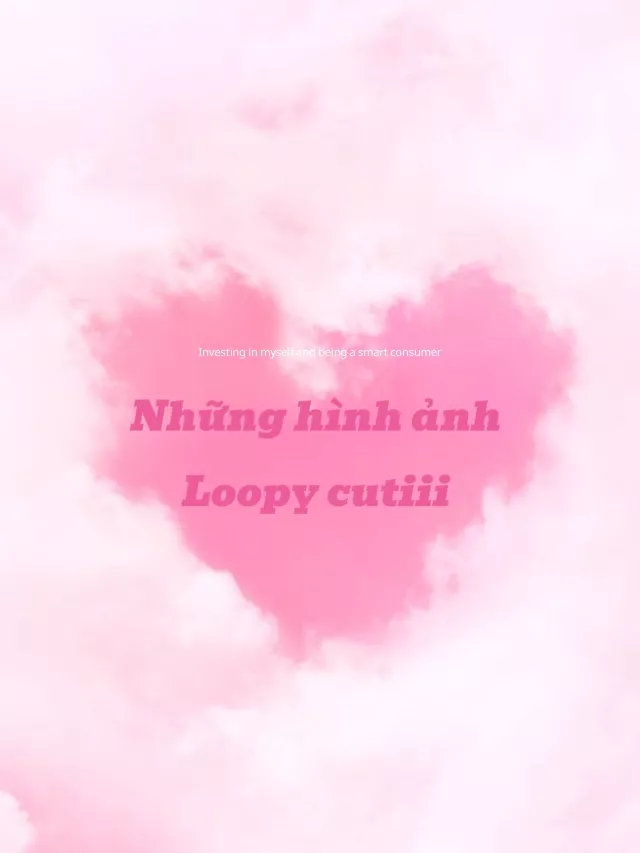 Những hình ảnh Loopy cutiii | Bộ sưu tập do Lynh đăng | Lemon8