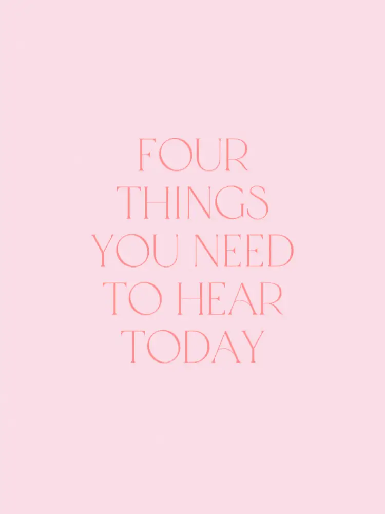 FOUR THINGS YOU NEED TO HEAR | Gallery posted by Alexis Young | Lemon8